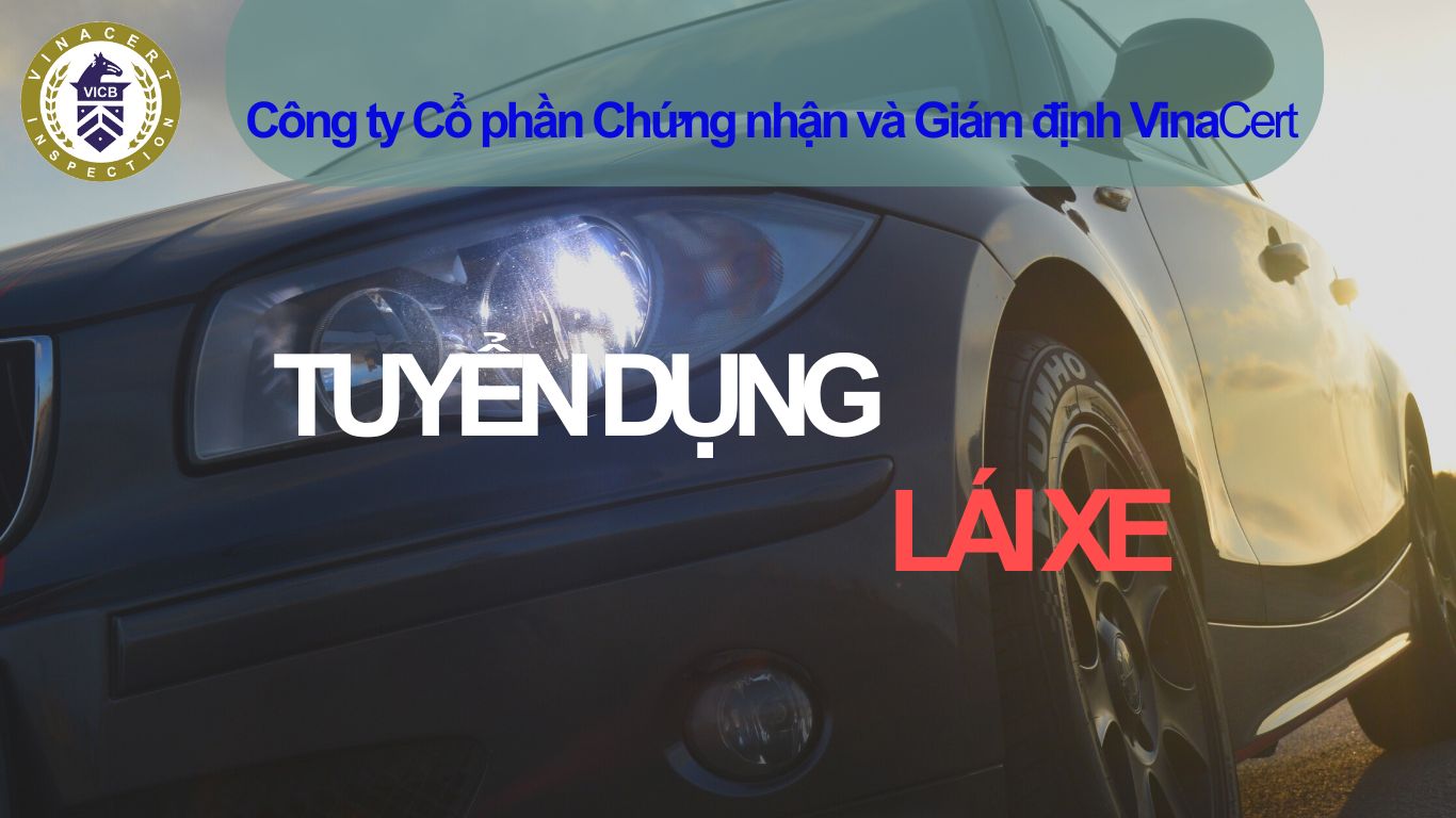 Tuyển dụng 01 lái xe làm việc tại Trụ sở VinaCert – Hà Nội